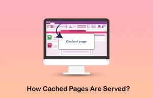 What Is Caching & How Is a Website Cached? [Unlimited Guide]