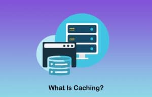 What Is Caching & How Is a Website Cached? [Unlimited Guide]